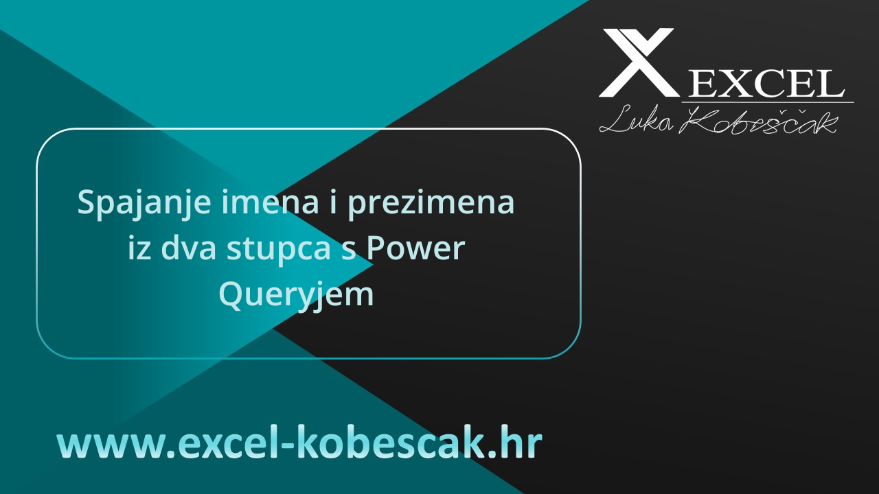 Spajanje imena i prezimena iz dva stupca s Power Queryjem - Excel Kobeščak
